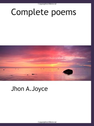 Amazon.com: Complete poems: 9781110836116: A.Joyce, Jhon: Books