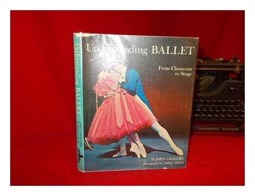 Understanding Ballet: The Steps of the Dance from Classroom to Stage ...