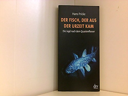 Der Fisch, der aus der Urzeit kam: Die Jagd nach dem Quastenflosser ...