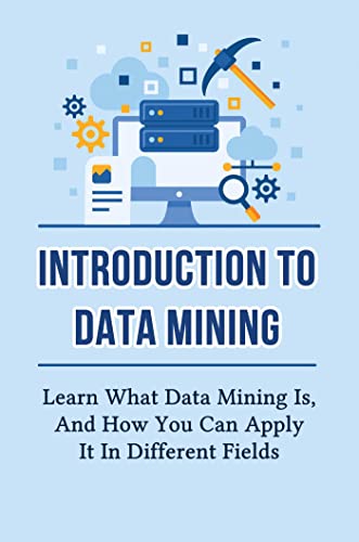 Amazon.com: Introduction To Data Mining: Learn What Data Mining Is, And ...