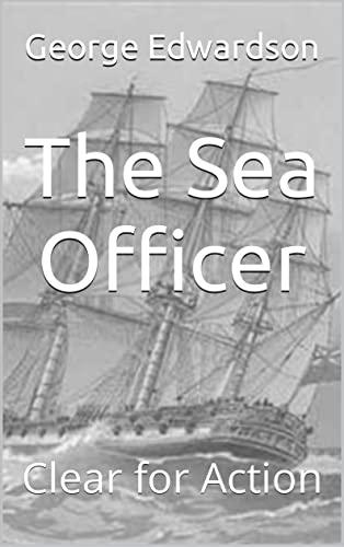 The Sea Officer: Clear for Action eBook : Edwardson, George: Amazon.co.uk: Books
