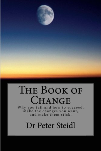 The Book of Change: Why You Fail and How to Succeed. Make the Changes ...