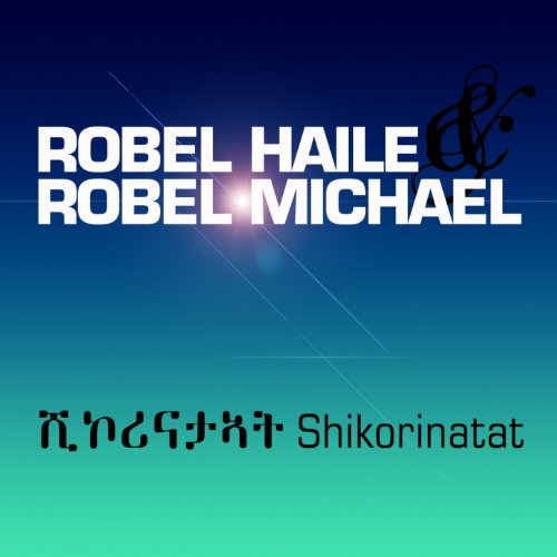 Amazon Music - Robel Haile, Robel MichaelのShikorinatat (Eritrean music ...