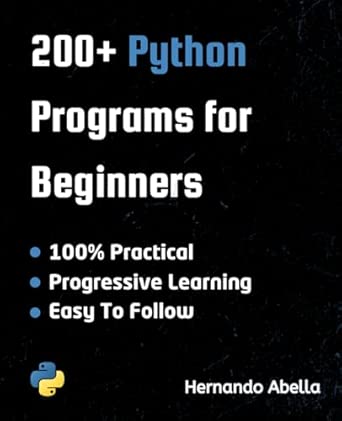 200+ Python Programs for Beginners (Python MEGA bundle): Abella, Hernando, Publishing House ...