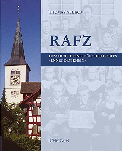Rafz: Geschichte eines Zürcher Dorfes "ennet dem Rhein" : Neukom ...