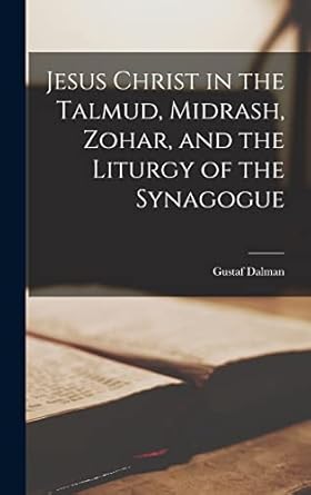 Jesus Christ in the Talmud, Midrash, Zohar, and the Liturgy of the ...