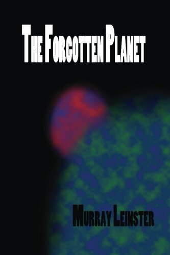 The Forgotten Planet: Leinster, Murray: 9781482054064: Amazon.com: Books