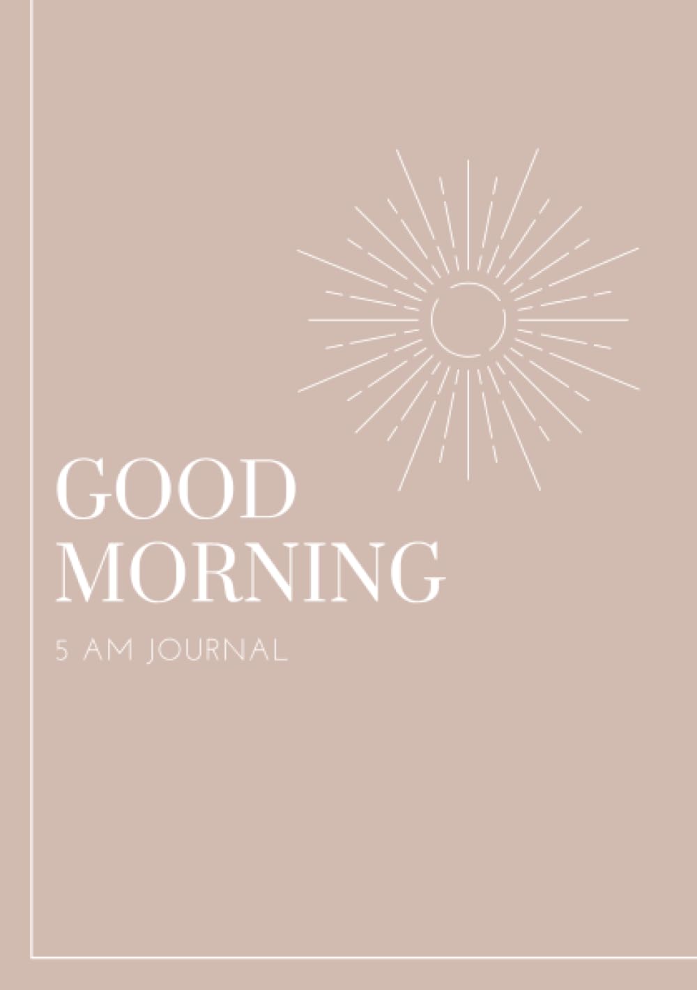 Good Morning 5AM Journal 5 AM Club Workbook Journal: Daily Morning ...