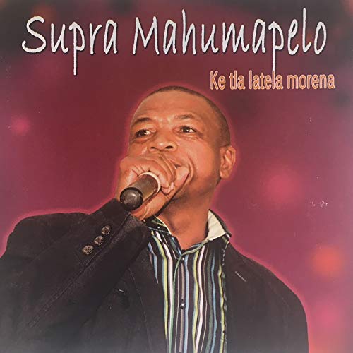 Amazon.com: Ke Tla Latela Morena : Supra Mahumapelo: Digital Music