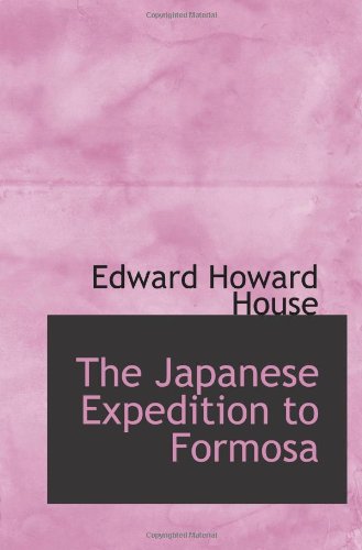 Amazon.com: The Japanese Expedition to Formosa: 9781103297740: House ...