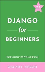Django for Beginners, 5th Edition: Build Modern Web Applications with Python: Vincent, William S ...