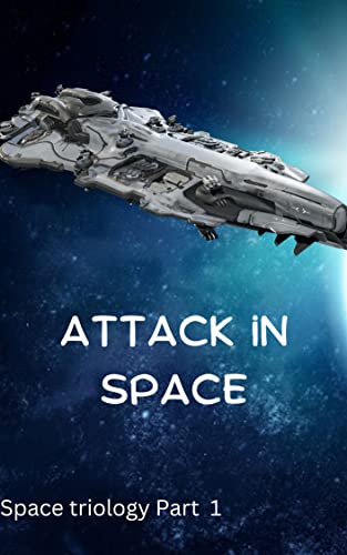 Attack In Space: (Space Trilogy Book:1) eBook : 1234, The_Origin, Anuj, Itsme, Works, Harish ...