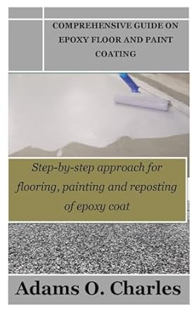 COMPREHENSIVE GUIDE ON EPOXY FLOOR AND PAINT COATING: Step-by-step ...