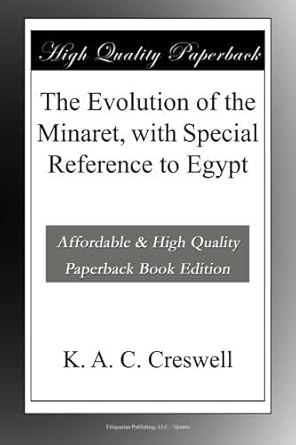The Evolution of the Minaret, with Special Reference to Egypt: Creswell ...