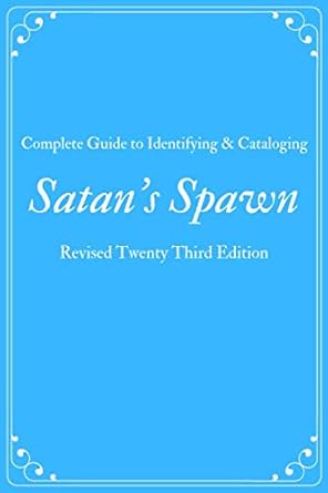 Complete Guide to Identifying & Cataloging Satan's Spawn: Revised ...