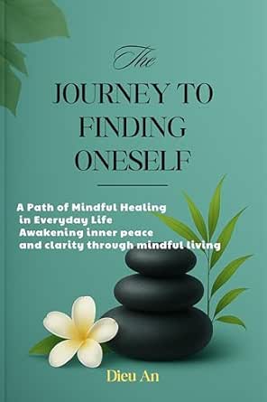 Amazon.com: The Journey to Finding Oneself: A Path of Mindful Healing ...