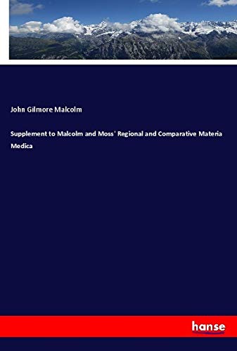 Supplement to Malcolm and Moss' Regional and Comparative Materia Medica ...