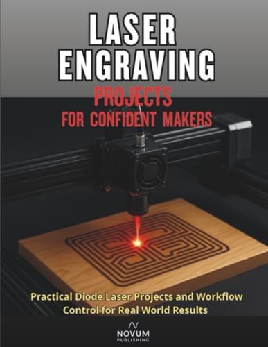 Laser Engraving Projects: For Confident Makers (Confident Maker Series ...