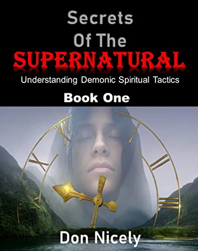 Secrets of The Supernatural Book One: Understanding Demonic Spiritual ...