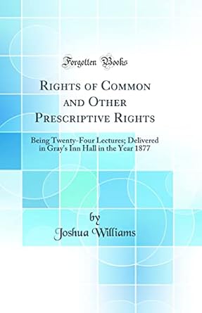 Rights of Common and Other Prescriptive Rights: Being Twenty-Four ...