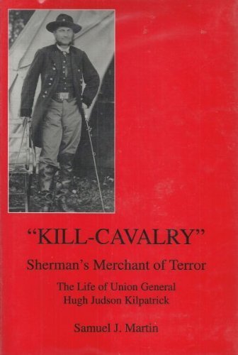 Kill-Cavalry: Sherman's Merchant of Terror : The Life of Union General ...