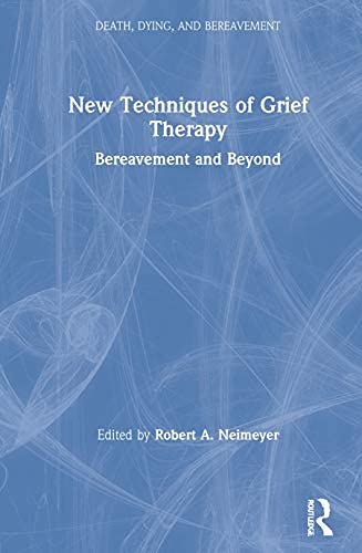 New Techniques of Grief Therapy: Bereavement and Beyond (Series in ...
