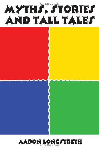 Myths, Stories and Tall Tales: Aaron Longstreth: 9781434966490: Amazon ...