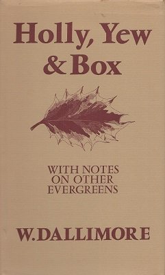 Holly, Yew and Box: With Notes on Other Evergreens: William Dallimore ...
