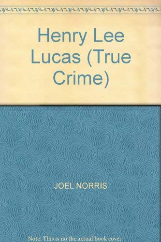 Henry Lee Lucas (True crime): Amazon.co.uk: Norris, Joel: 9780094726000 ...