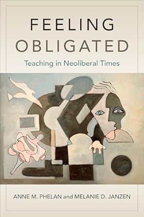 Amazon.com: Feeling Obligated: Teaching in Neoliberal Times eBook ...