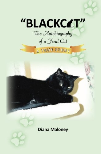"Blackcat" The Autobiography of a Feral Cat: Maloney, Diana ...