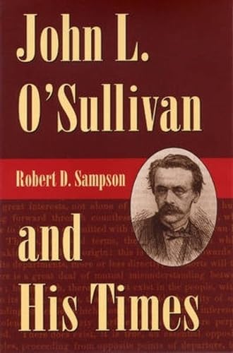 John L. O'Sullivan and His Times: Sampson, Robert D: 9780873387453 ...