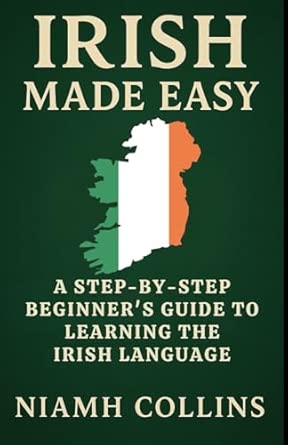 Irish Made Easy: A Step-by-Step Beginner’s Guide to Learning the Irish ...
