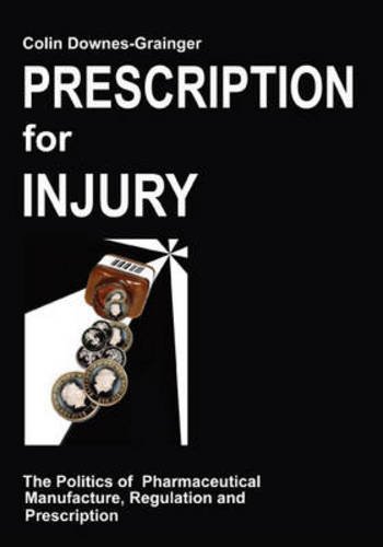Prescription for Injury: The Politics of Pharmacuetical Manufacture ...