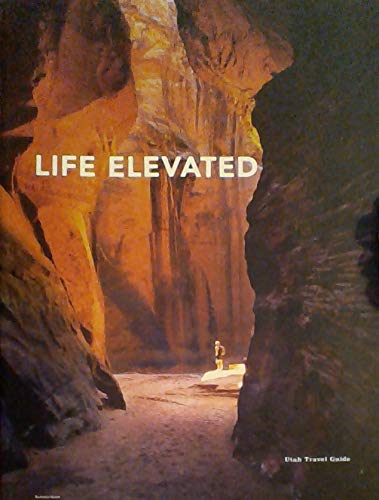 Life Elevated - Utah Travel Guide (2015): Utah Office of Tourism ...