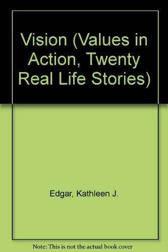 Vision (Values in Action, Twenty Real Life Stories): Edgar, Kathleen J ...