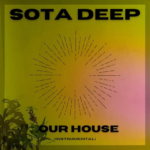 Our House (Instrumental Version) by SOTA DEEP on Amazon Prime Music