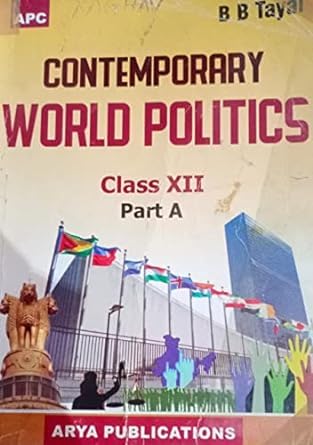 Contemporary World Politics Class 12 (Part-A) By B.B. Tayal (Second ...