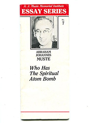 Who Has The Spiritual Atom Bomb (A. J. Muste Memorial Institute Essay ...