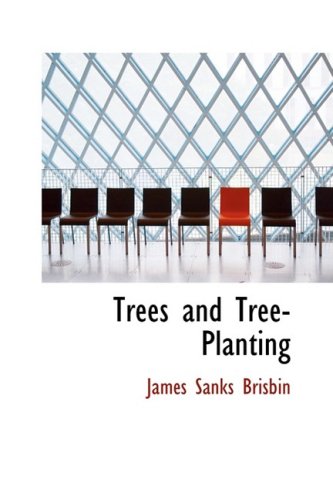 Trees and Tree-planting: Brisbin, James Sanks: 9780559329654: Books ...