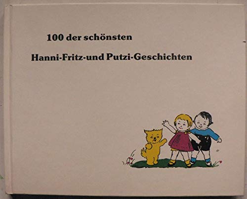 100 der schönsten Hanni-, Fritz- und Putzi-Geschichten : Joachim Rohde ...