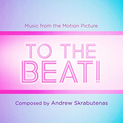To the Beat! (Original Motion Picture Soundtrack) by Andrew Skrabutenas ...