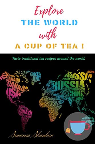 Explore the world with A cup of Tea: Taste traditional tea recipes ...