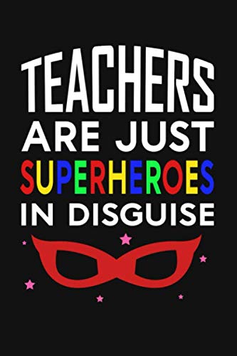 Amazon.com: Teachers Are Just Superheroes In Disguise: 6x9 Teacher ...
