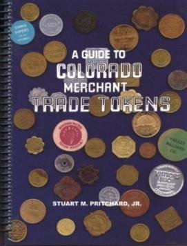 A Guide to Colorado Merchant Trade Tokens: Pritchard, Stuart M. Jr ...