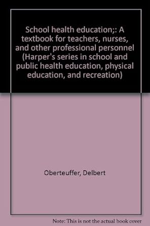 School health education;: A textbook for teachers, nurses, and other ...