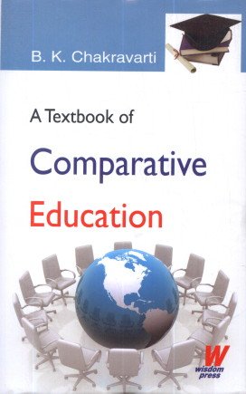A Textbook Of Comparative Education: Chakravarti B K: 9789381052549 ...
