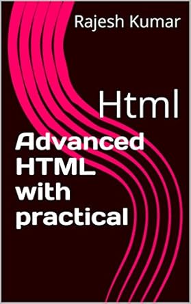 Advanced HTML with practical: Html eBook : Kumar, Rajesh: Amazon.in: Books