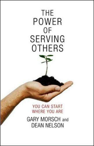 The Power of Serving Others: You Can Start Where You Are: Morsch, Gary ...