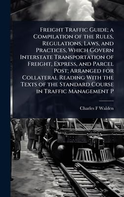 Freight Traffic Guide; a Compilation of the Rules, Regulations, Laws, and Practices, Which ...